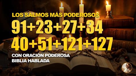 Los Salmos Más Poderosos 91 23 27 34 40 51 121 127 Con Oración
