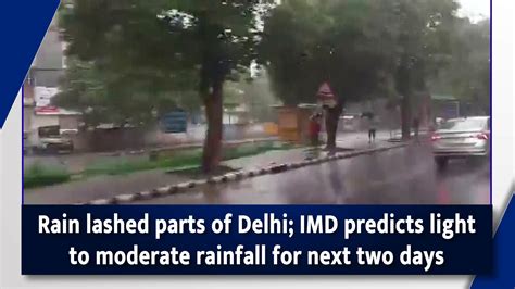 Rain Lashed Parts Of Delhi Imd Predicts Light To Moderate Rainfall For