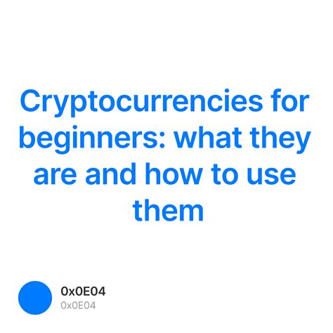 Cryptocurrencies For Beginners What They Are And How To Use Them