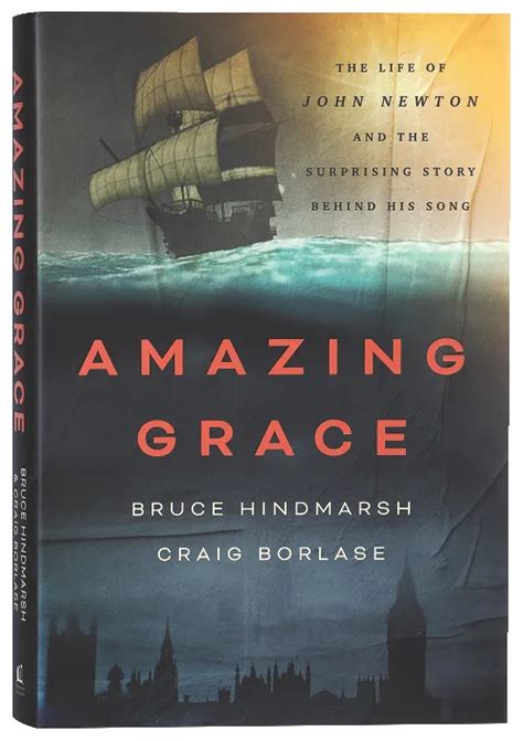 Amazing Grace The Life Of John Newton And The Surprising Story Behind
