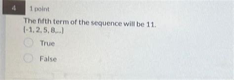 [answered] 1 Point The Fifth Term Of The Sequence Will Be 11 1 2 5 8