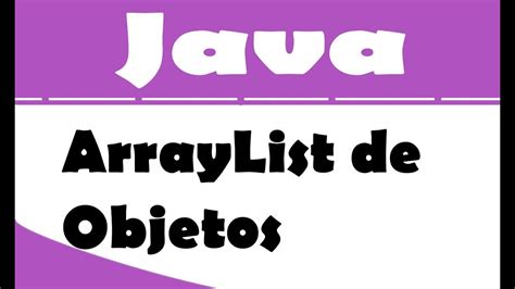 Tutorial Java Arraylist De Objetos Youtube