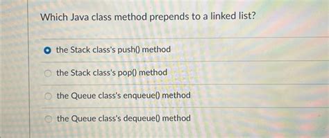 Solved Which Java Class Method Prepends To A Linked List