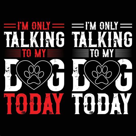Im Only Talking To My Dog Today Funny T Shirt Design 27160917 Vector