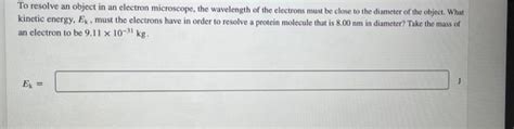 Solved To Resolve An Object In An Electron Microscope The