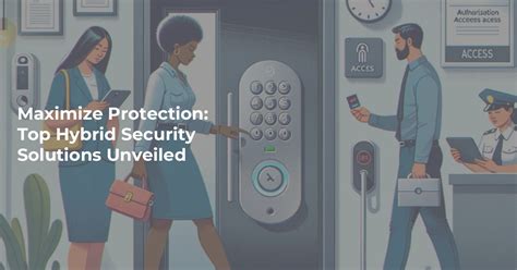 Maximize Protection Top Hybrid Security Solutions Unveiled SmartAccessSolutions Com