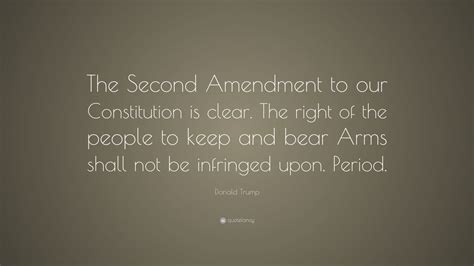 Donald Trump Quote The Second Amendment To Our Constitution Is Clear