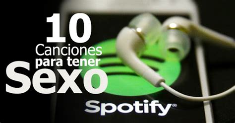 Las 10 Mejores Canciones Para Tener S3xo Según Spotify Amor En La