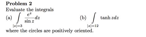 Solved Evaluate The Integrals Integral Z 3 E Z Sin Z Dz Chegg Com