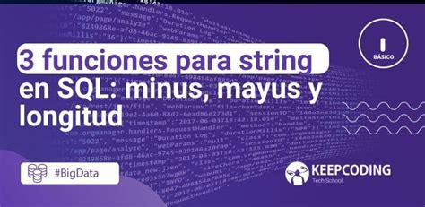 Funciones Para String En Sql Guía 2025 Keepcoding