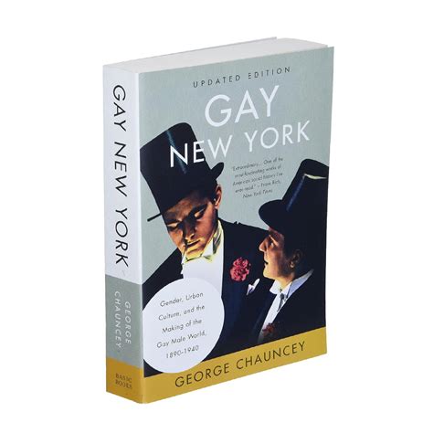 Gay New York Gender Urban Culture And The Making Of The Gay Male Wo