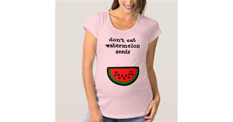 Dont Eat Watermelon Seeds Maternity T Shirt Zazzle
