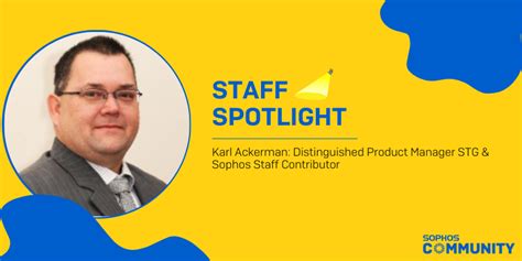 Sophos Community Staff Spotlight Karl Ackerman Sophos Community Blog Sophos Community