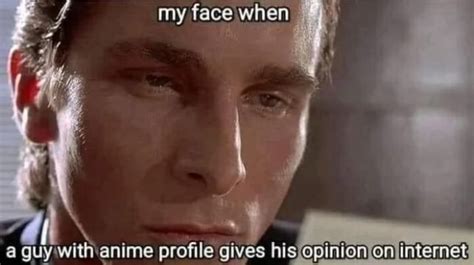 My Face When A Guy With Anime Profile Gives His Ifunny