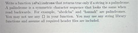 Solved Write A Function Ispalindrome That Returns True Only