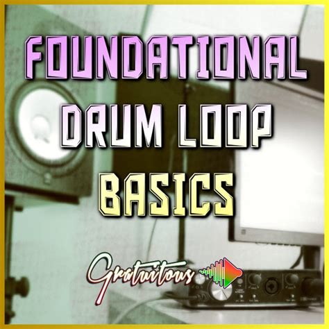 Foundational Drum Loop Basics Gratuitous