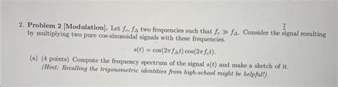 solved 2 problem 2 [modulation] let fc fΔ two frequencies