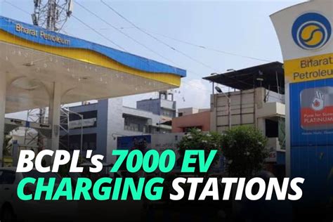 Bpcl Aims To Setup 7000 Ev Charging Stations Across India Report