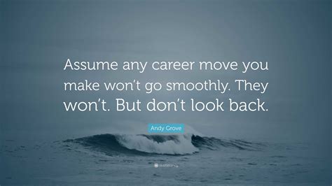 Andy Grove Quote Assume Any Career Move You Make Wont Go Smoothly