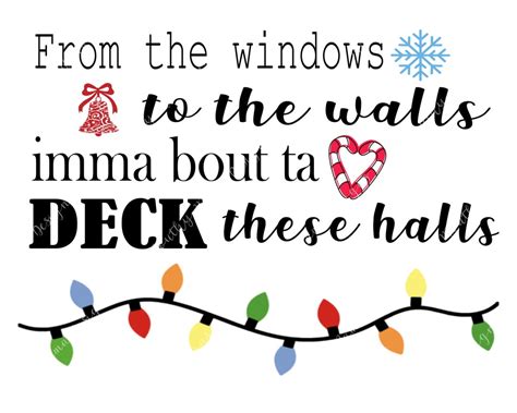 From The Window To The Walls Imma Bout To Deck These Halls Christmas