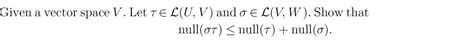 Solved Given a vector space V Let τL U V and σL V W Chegg com