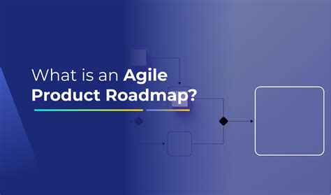 Agile Product Roadmap A Complete Guide