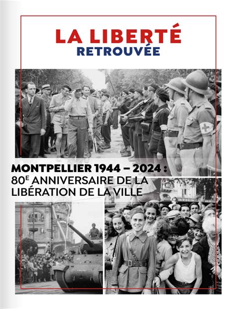 80 Ans De La Libération De Montpellier Un Supplément Pour Se Souvenir