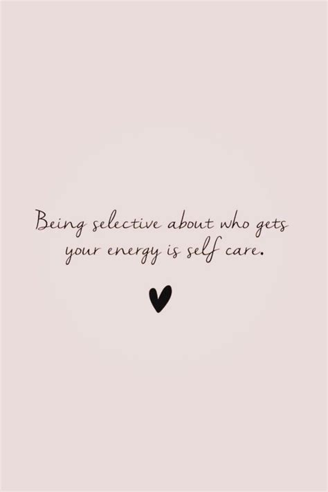Being Selective About Who Gets Your Energy Is Self Care Energy Quotes Self Healing Quotes