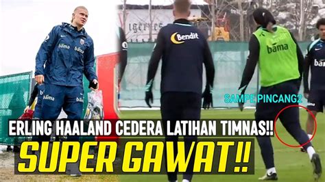 Gawat‼️ Kaki Haaland Sampai Kaya Gini 😱 Cidera Latihan Norwegia Man