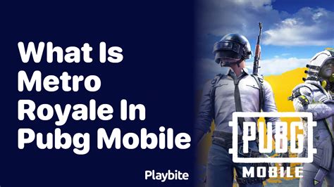 What Is Metro Royale In Pubg Mobile Playbite