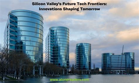 Silicon Valley S Future Tech Frontiers Innovations Shaping Tomorrow
