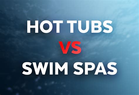 Hot Tubs Or Swim Spas The Ultimate Guide Living Healthy Living Happy