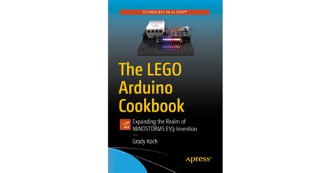 The Lego Arduino Cookbook Expanding The Realm Of Mindstorms Ev3 Invention Book