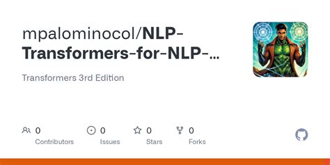 Github Mpalominocolnlp Transformers For Nlp And Computer Vision 3rd Edition Transformers 3rd
