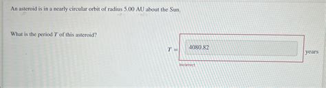 Solved An Asteroid Is In A Nearly Circular Orbit Of Radius