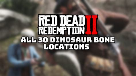 All 30 Dinosaur Bone Locations In Red Dead Redemption 2 Youtube