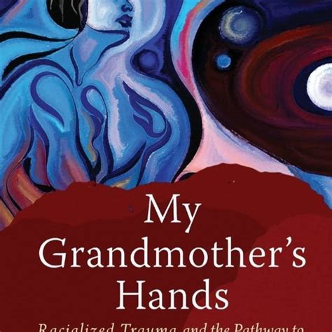 Stream Ebook My Grandmothers Hands Racialized Trauma And The Pathway