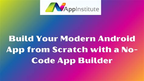 build your modern android app from scratch with a no code app builder