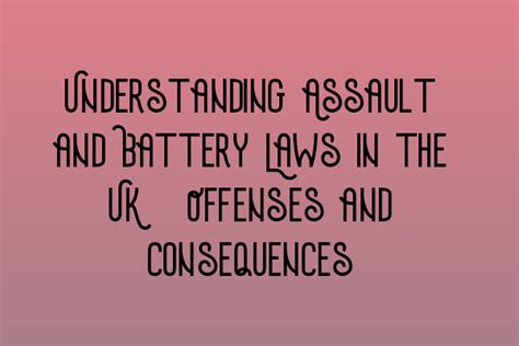 Understanding Assault And Battery Laws In The Uk Offenses And