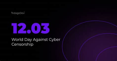 indagodev celebrates world day against cyber censorship indagodev