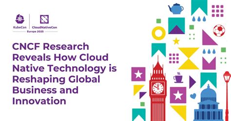 CNCF Research Reveals How Cloud Native Technology Is Reshaping Global Business And Innovation CNCF