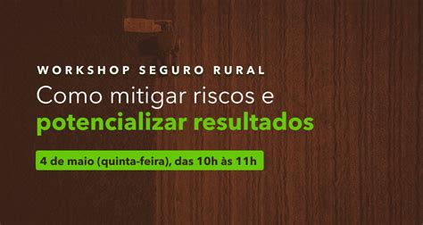 Workshop Seguro Rural Como Mitigar Riscos E Potencializar Resultados
