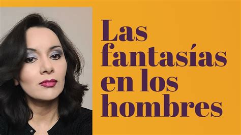 Cómo Comprender Las Fantasías De Los Hombres Youtube