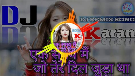 Ek Samay Mai Jo Tere Dil Se Juda Tha Love Mix Drop From Dj Karan YouTube