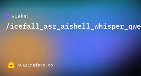 Yuekai Icefall Asr Aishell Whisper Qwen B Hugging Face