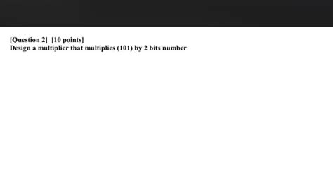 Solved Question 2 10 Points Design A Multiplier That Chegg