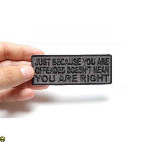Just Because You Are Offended Doesn T Mean You Re Right Patch