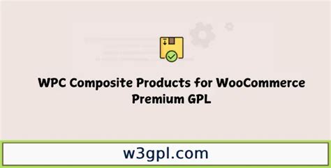 Wpc Composite Products For Woocommerce Premium Gpl V736 W3gpl