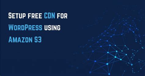 how to setup free cdn for wordpress using aws s3 webhat
