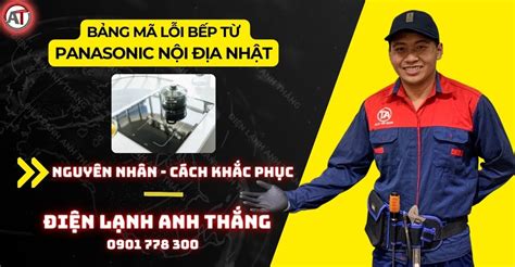 Bảng Mã Lỗi Bếp Từ Panasonic Nội Địa Nhật Và Cách Khắc Phục